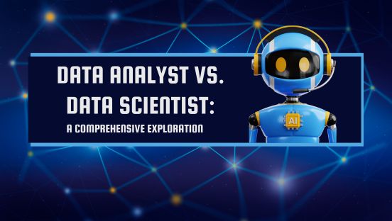 Data Analyst vs. Data Scientist: A Comprehensive Exploration